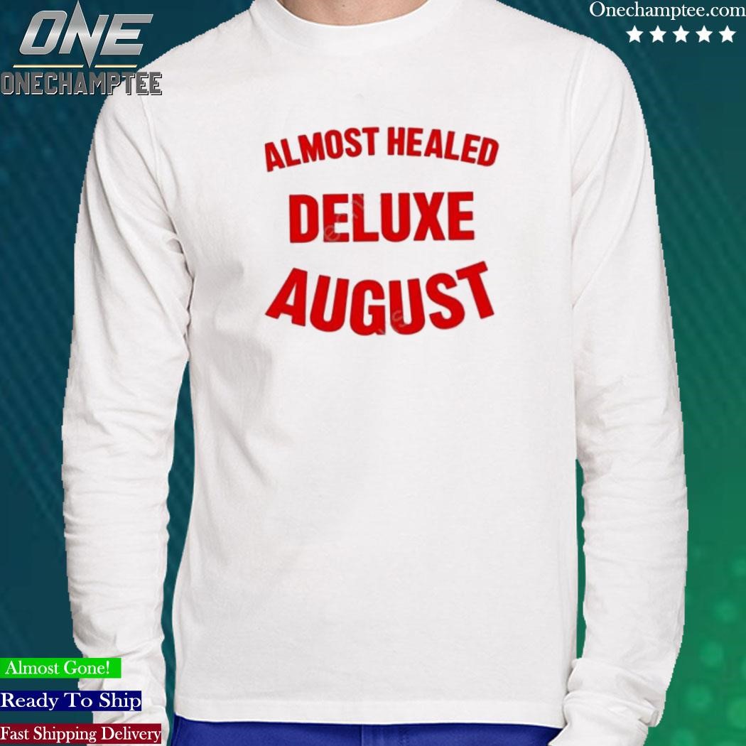 Official almost Healed Deluxe August Shirt, hoodie, long sleeve tee