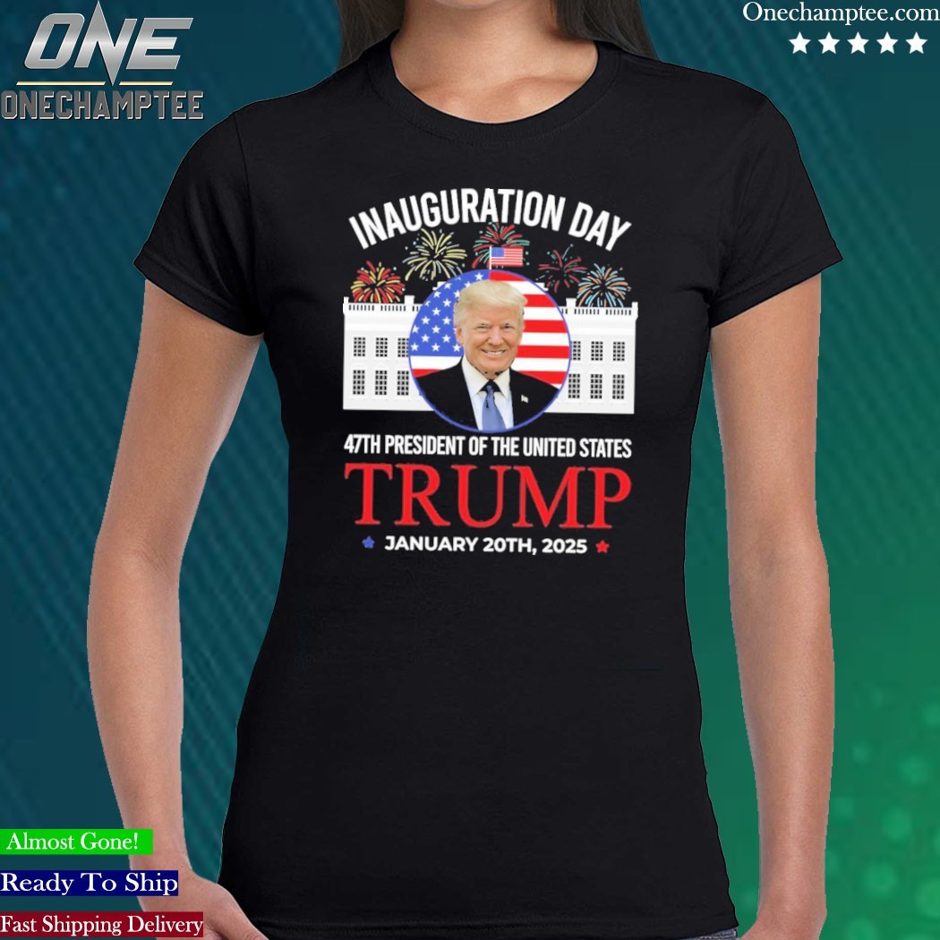 Donald Trump Inauguration Day 2025 47th President T-shirts, hoodie ...
