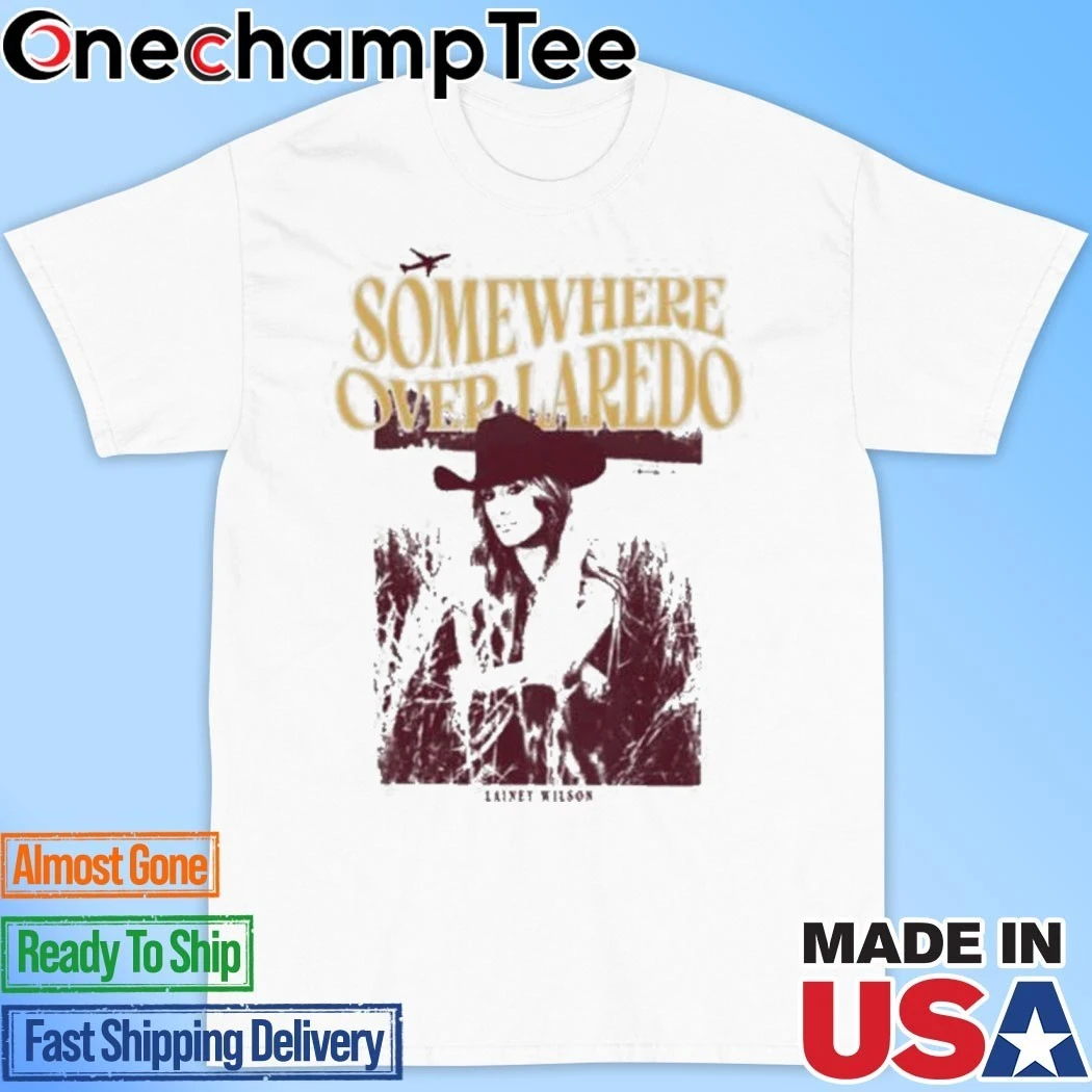 Original Lainey Wilson Somewhere Over Laredo T-Shirt, hoodie, long ...