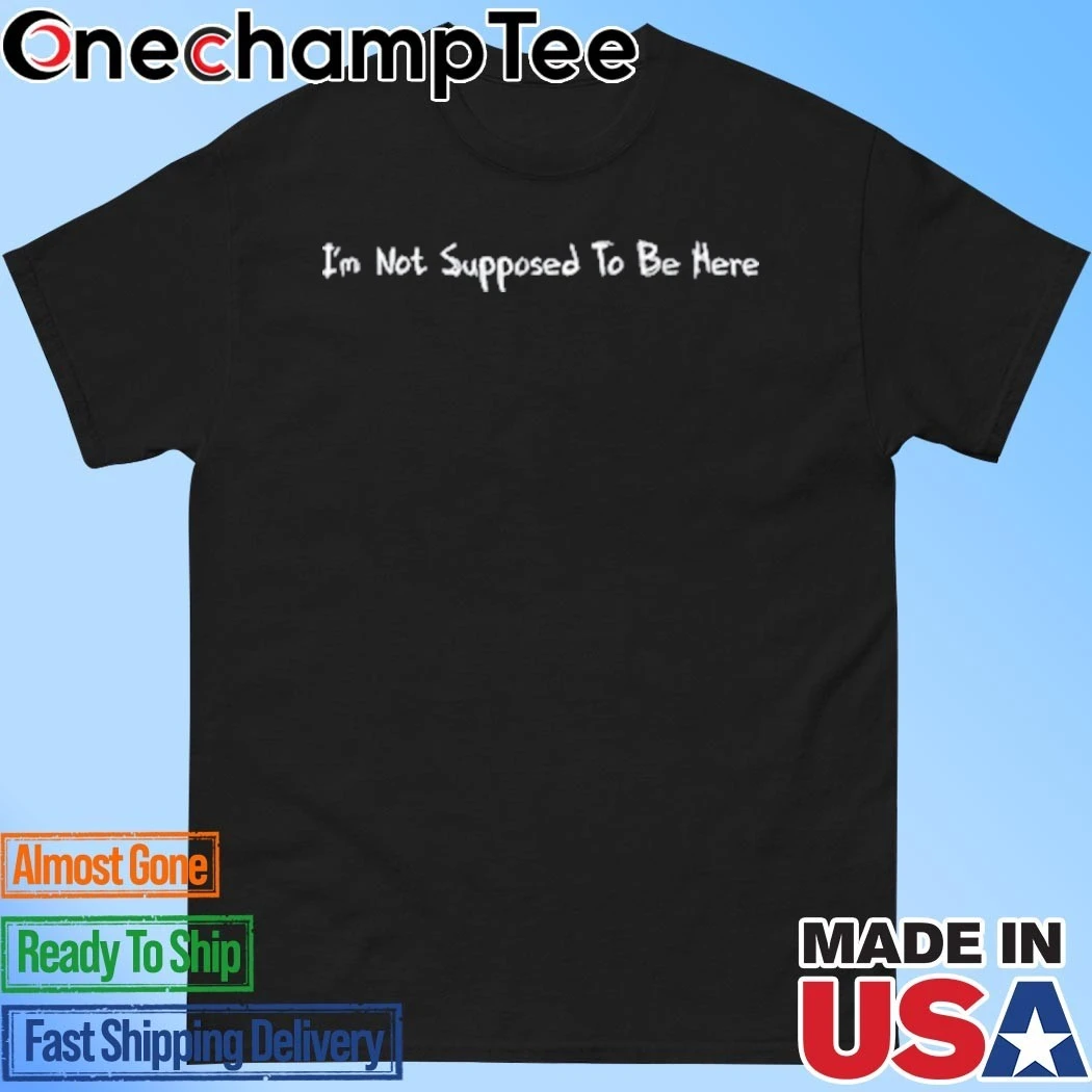 Original Tokenhiphop I'm Not Supposed To Be Here T-Shirt, hoodie, long ...