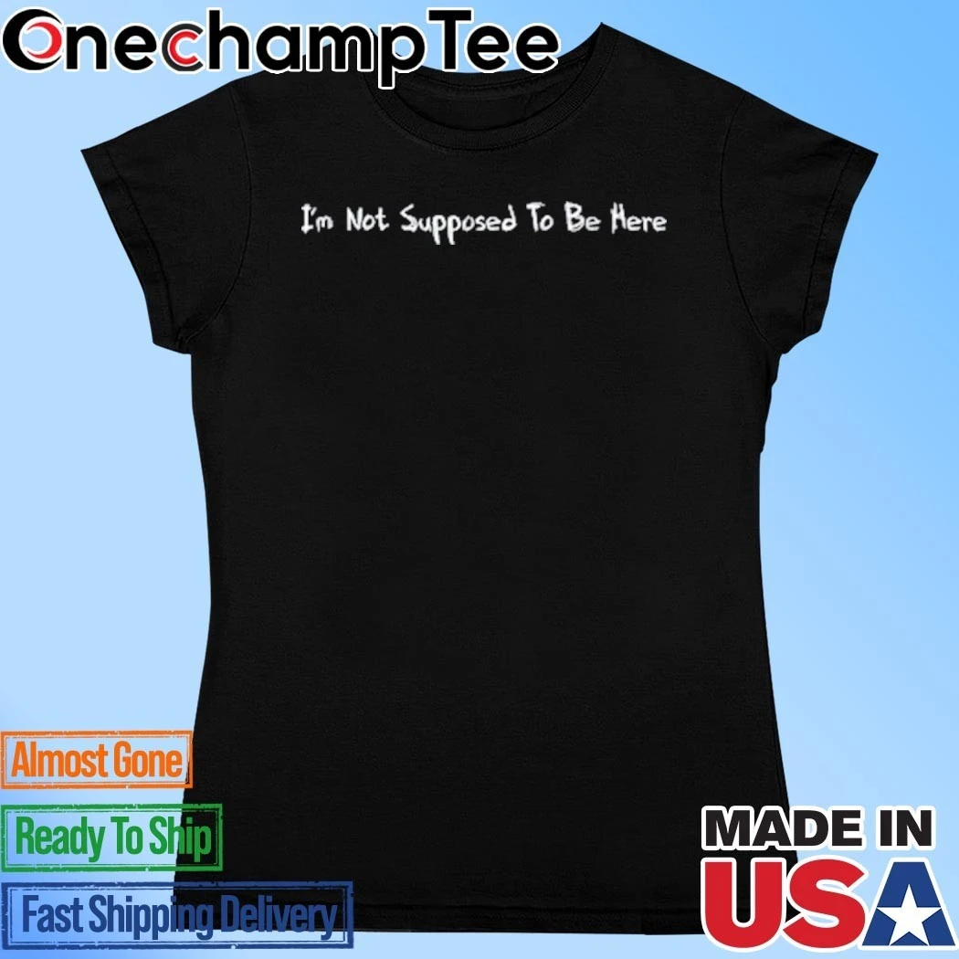 Original Tokenhiphop I'm Not Supposed To Be Here T-Shirt, hoodie, long ...